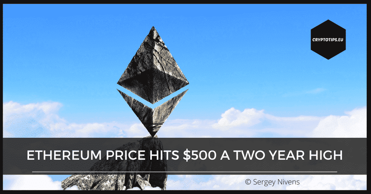 Ethereum Price hits $500 a two year high