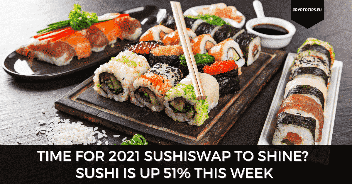 Time For 2021 SUSHI To Shine? SushiSwap Is Up 51% This Week