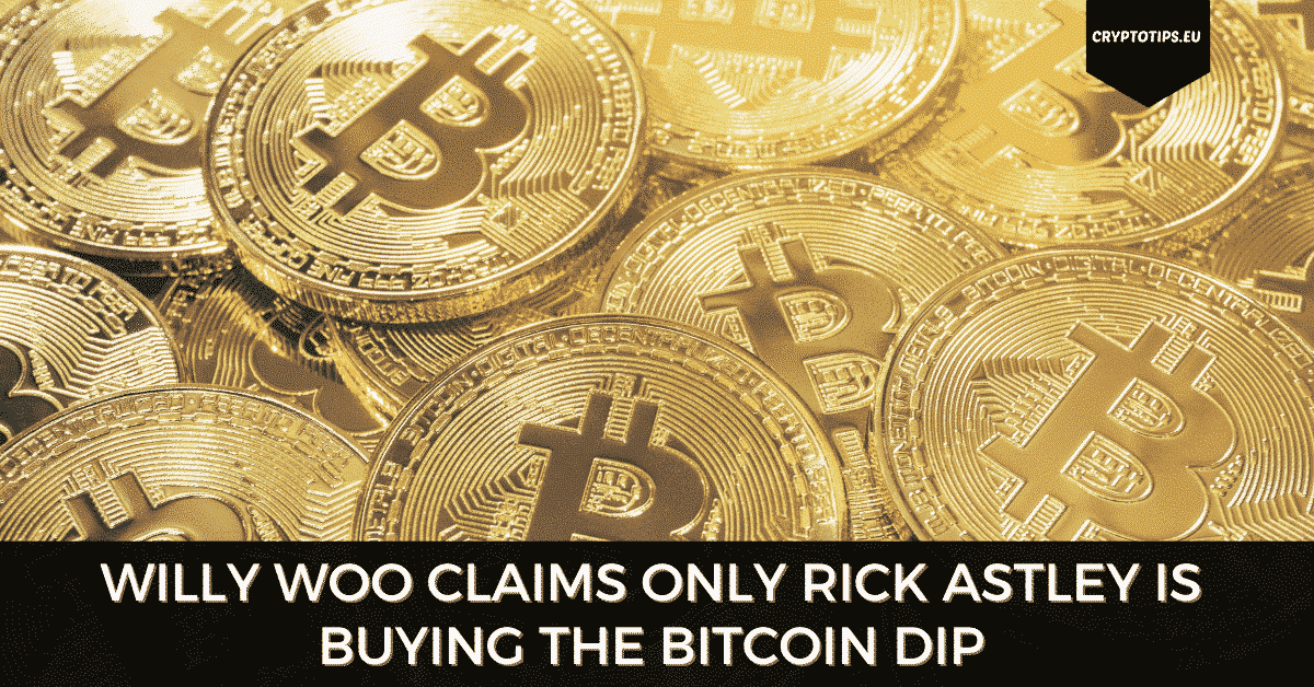 Willy Woo Claims Only Rick Astley Is Buying The Bitcoin Dip