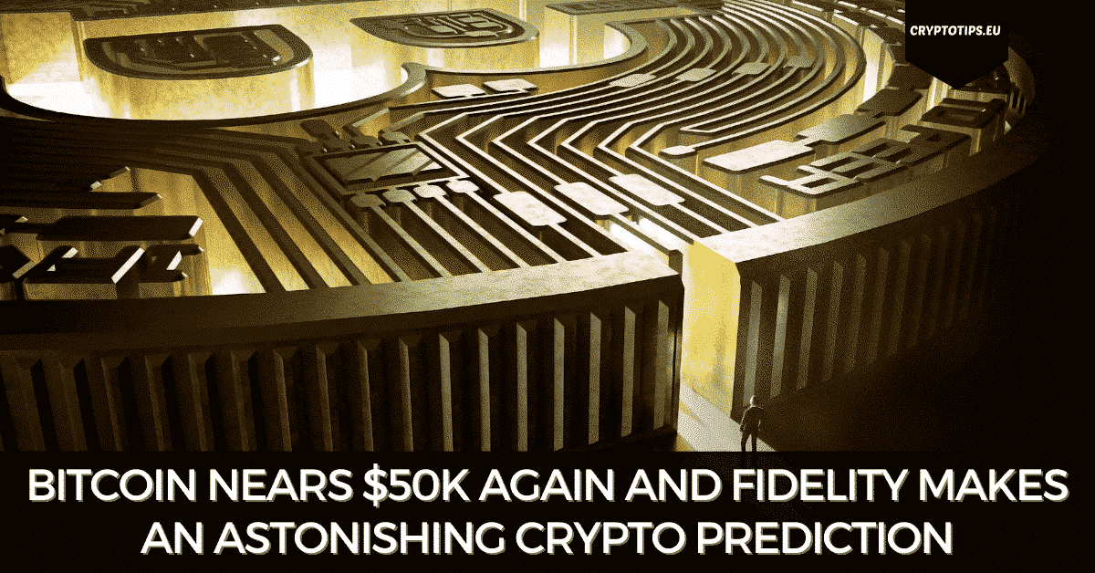 Bitcoin Nears $50k Again And Fidelity Makes A Crypto Prediction