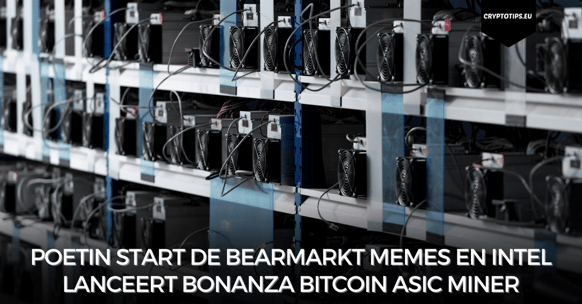 Poetin start de bearmarkt memes en Intel lanceert Bonanza Bitcoin ASIC ...
