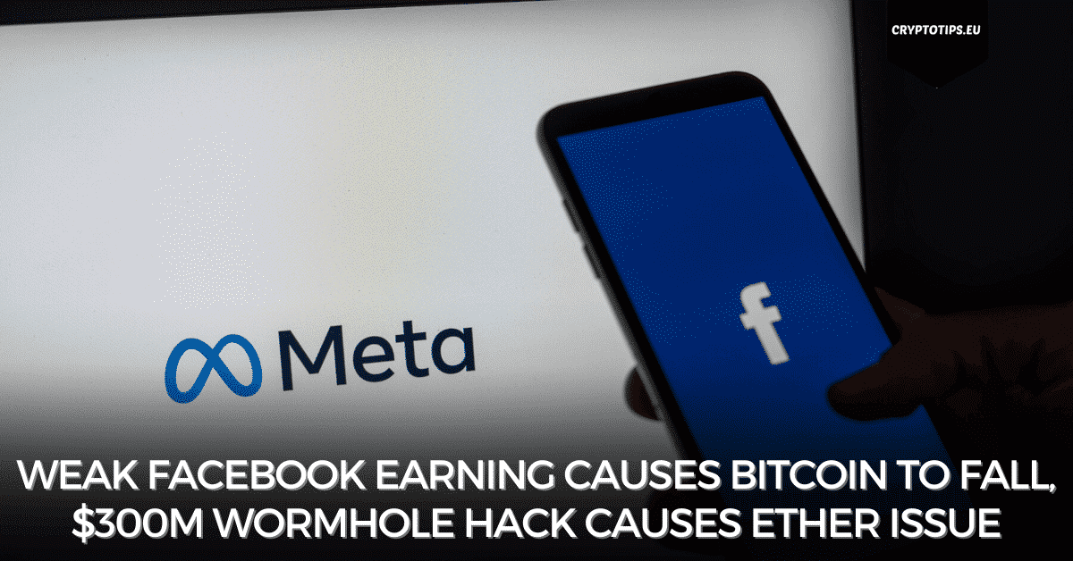 Weak Facebook Earning Causes Bitcoin To Fall, $300M Wormhole Hack ...