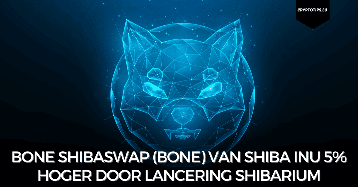 Bone ShibaSwap (BONE) van Shiba Inu 5% hoger door lancering Shibarium