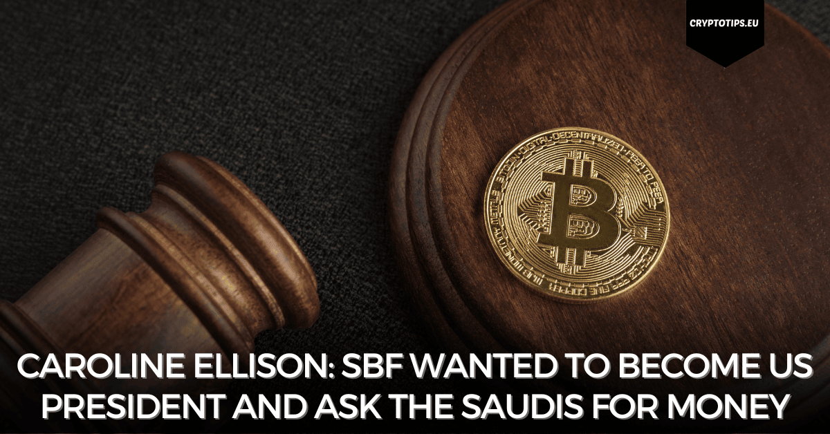 Caroline Ellison: SBF wanted to become US President and ask the Saudis ...