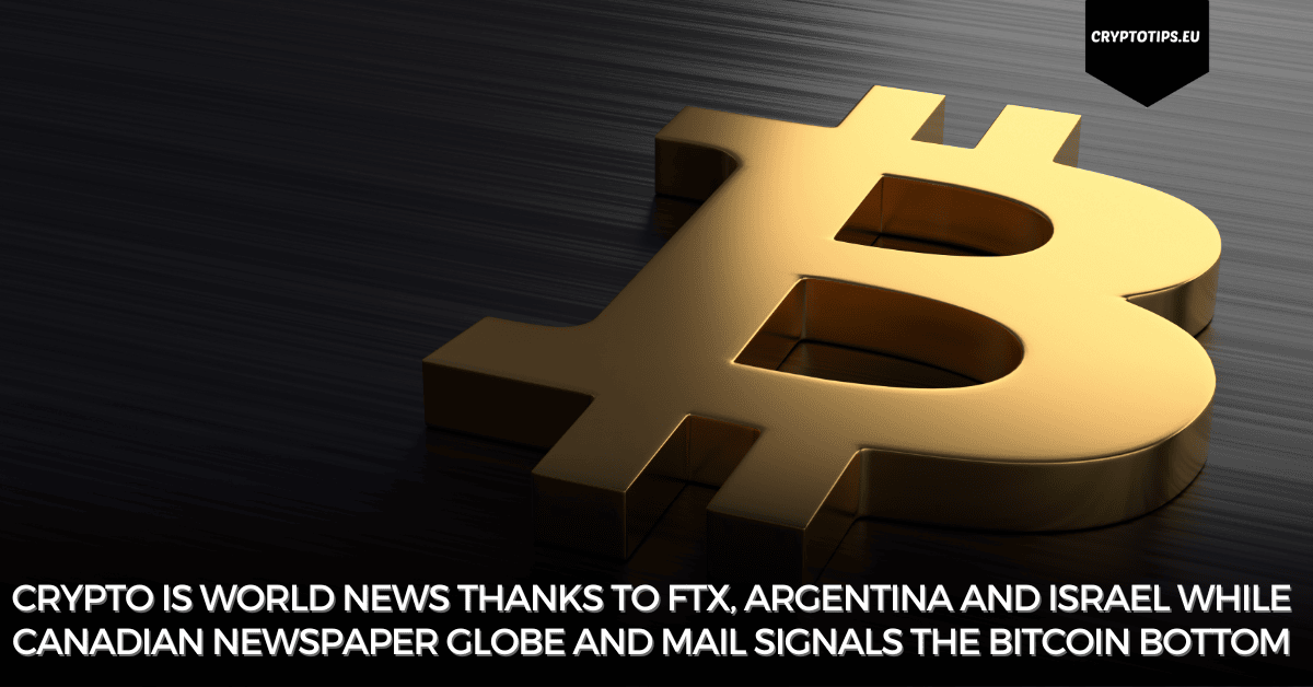 Crypto is world news thanks to FTX, Argentina and Israel while Canadian newspaper Globe and Mail ...