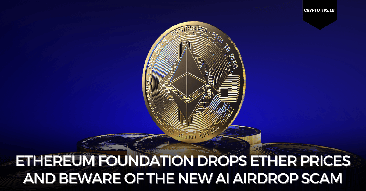Ethereum Foundation drops Ether prices and beware of the new AI airdrop ...